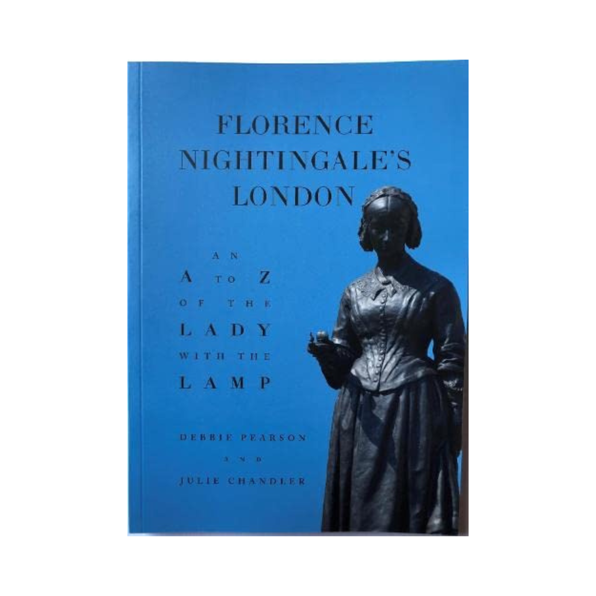 Florence Nightingale's London: An A-Z of the Lady with the Lamp ...